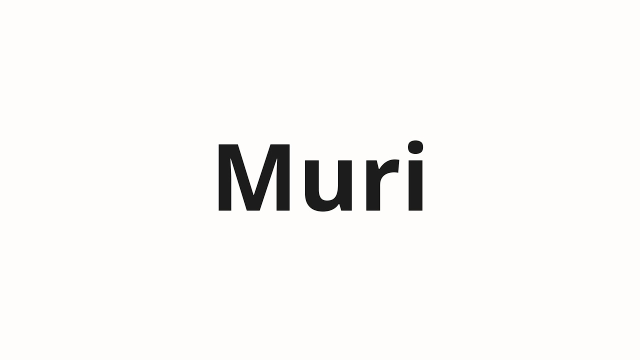 How to pronounce Muri - YouTube