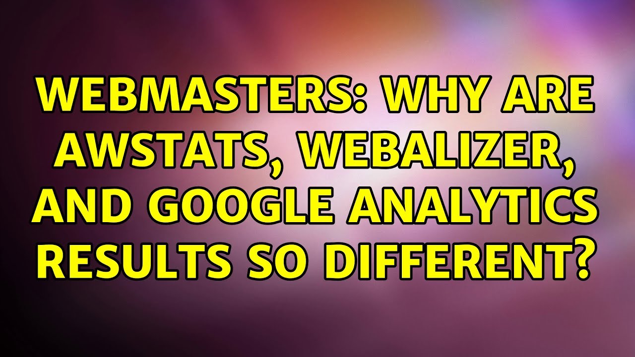 Webmasters: Why are Awstats, Webalizer, and Google Analytics results so ...