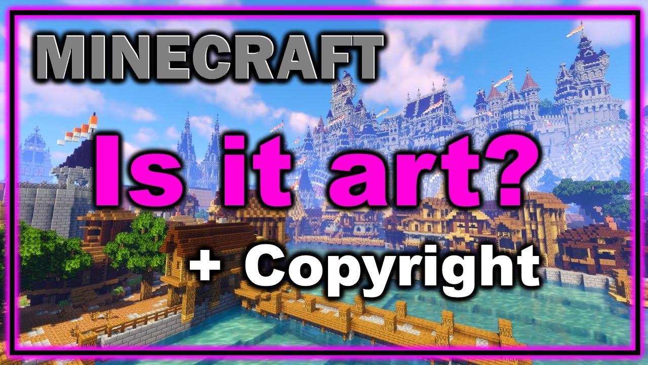 Is Minecraft Art? And Are Builds Intellectual Property? - YouTube