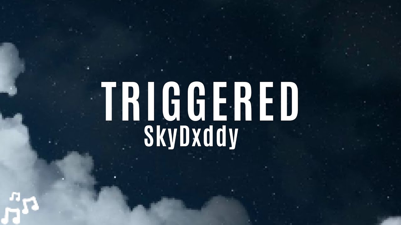 Skydxddy - Triggered ♪ Lyrics - YouTube