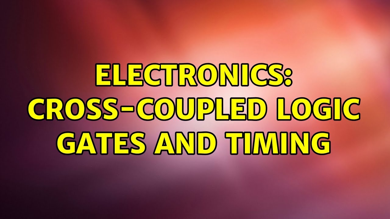 Electronics: Cross-coupled logic gates and timing (2 Solutions!!) - YouTube