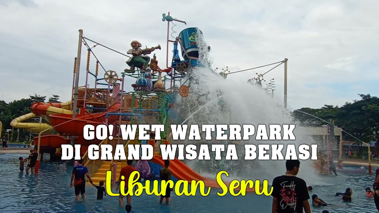 EXPLORE GO! WET WATERPARK DI GRAND WISATA BEKASI - YouTube