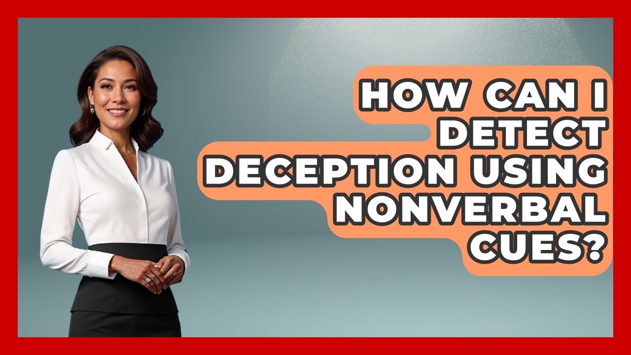 How Can I Detect Deception Using Nonverbal Cues? - Aspiring Teacher ...
