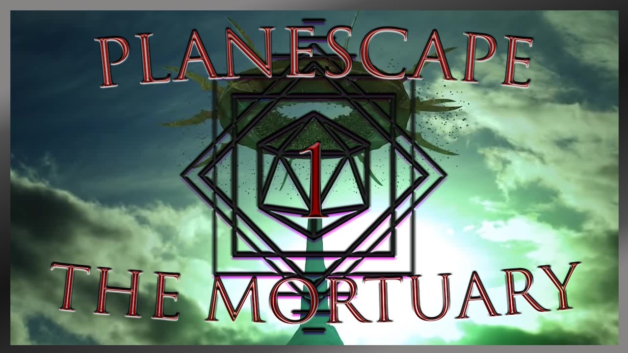 Planescape Session 1: The Mortuary - YouTube