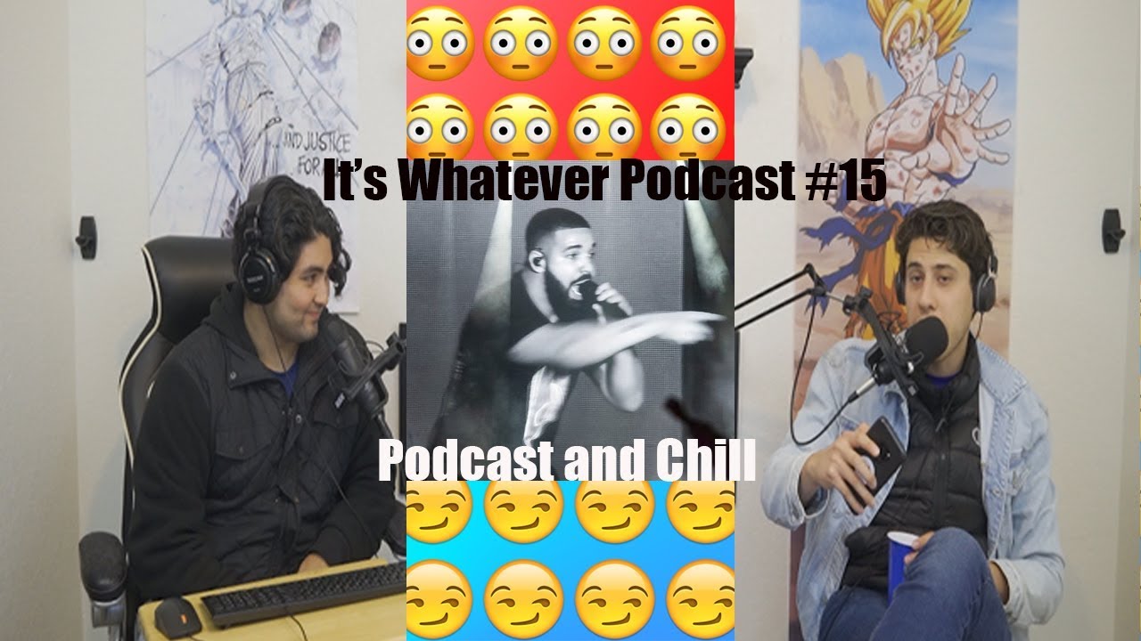 It’s Whatever Podcast #15: Podcast and Chill - YouTube