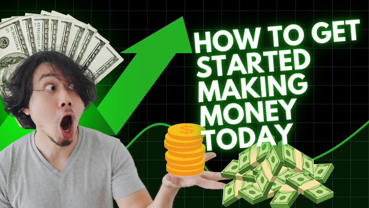 How To Get Started Making Money TODAY - YouTube