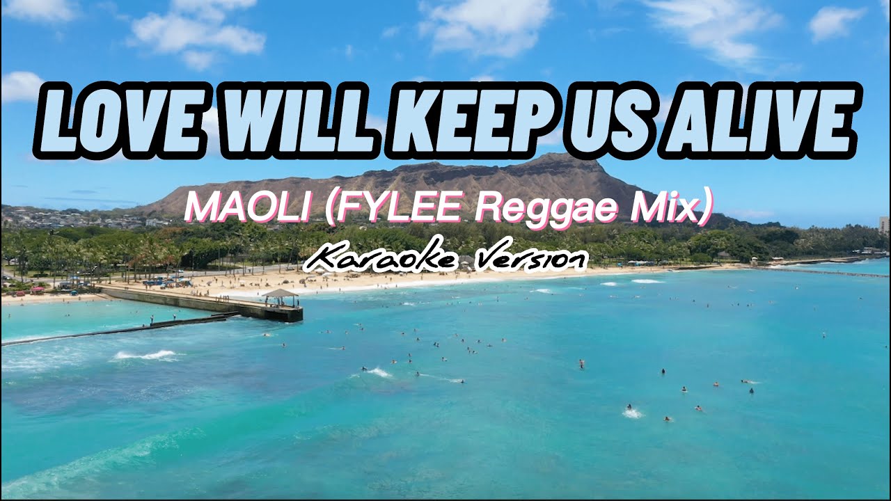 Love Will Keep Us Alive - Maoli {FYLEE Reggae Mix} (Karaoke Version ...