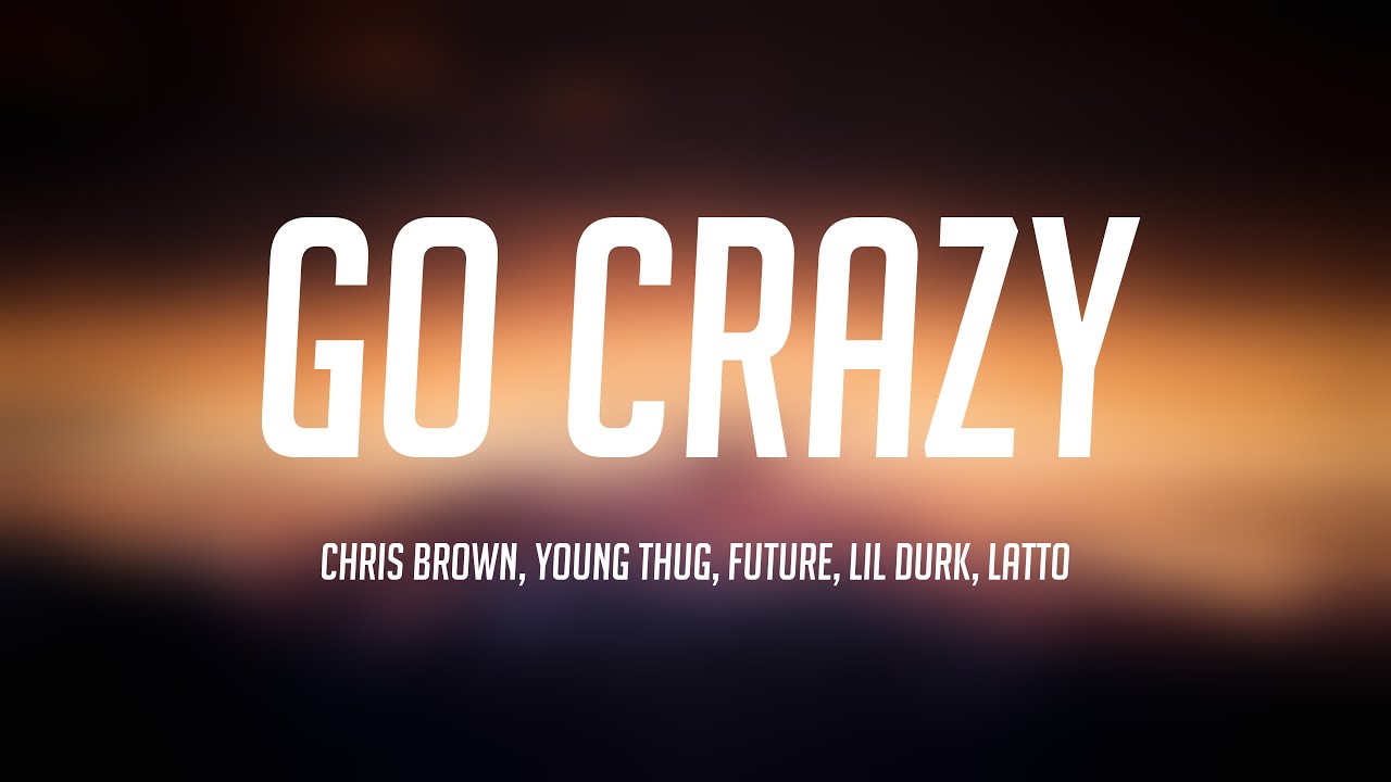 Go Crazy - Chris Brown, Young Thug, Future, Lil Durk, Latto {Lyrics ...