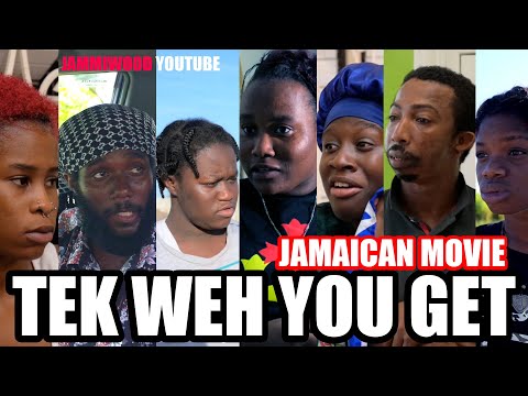 Tek Weh You Get  movie Full Jamaican Movie