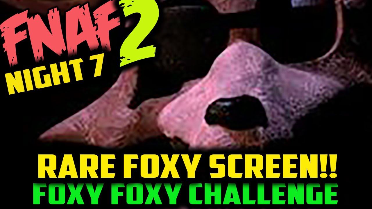 RARE FOXY SCREEN | FNAF 2 FOXY FOXY CHALLENGE | Five Nights at Freddy's ...