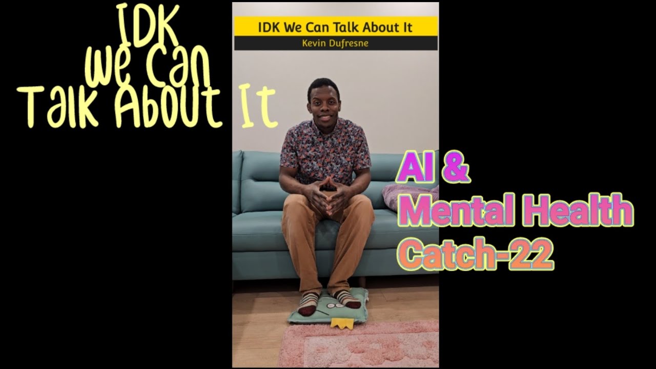IDK We Can Talk About It (Ep.40): AI and Mental Health, Catch-22 Book ...