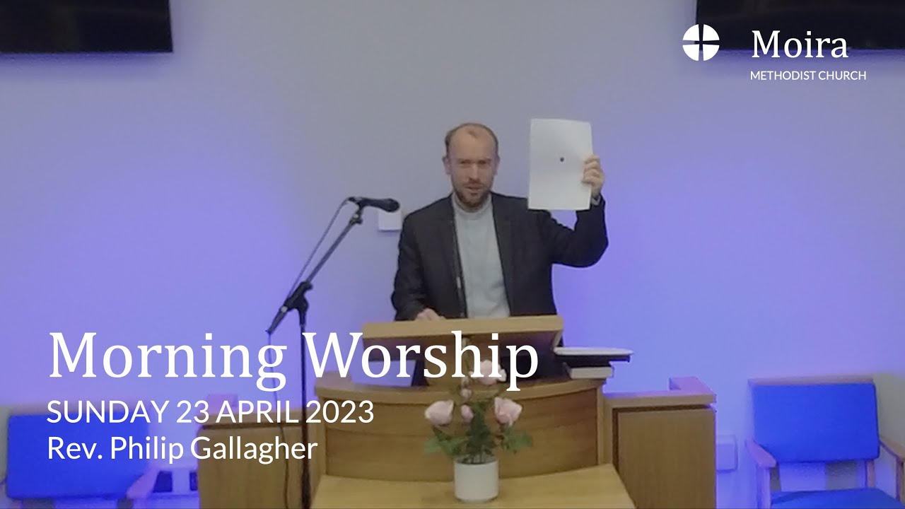 1030am Sunday 23 April 2023: Morning Worship from Moira Methodist ...