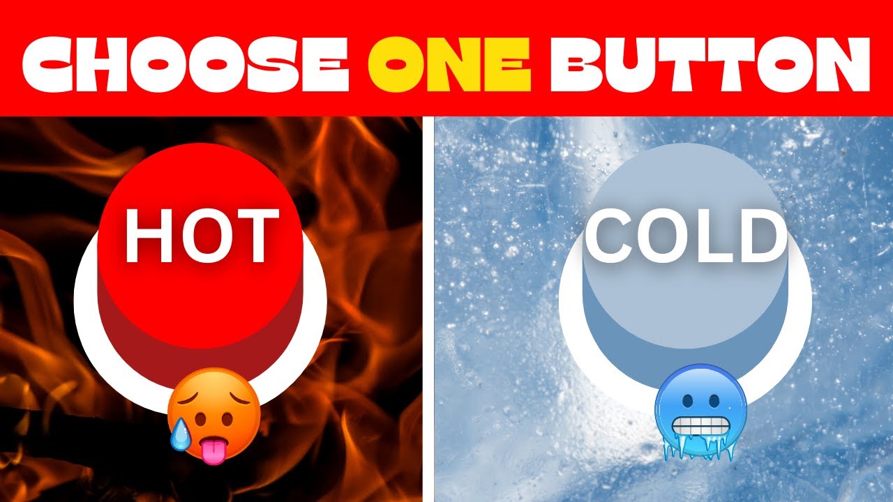 Choose One Button! Hot or Cold Edition 🔥 ️ - YouTube