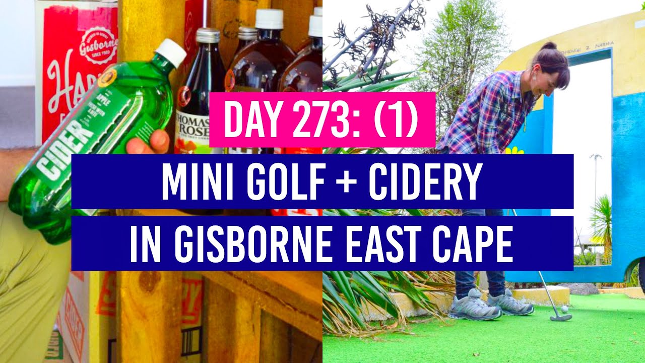 DAY 273 - Part 1 🏌️‍♂️ Gisborne Cider and Mini Golf - New Zealand ...