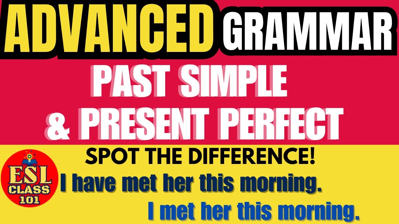 Past Simple vs. Present Perfect (Advanced) || ESL CLASS 101 - YouTube