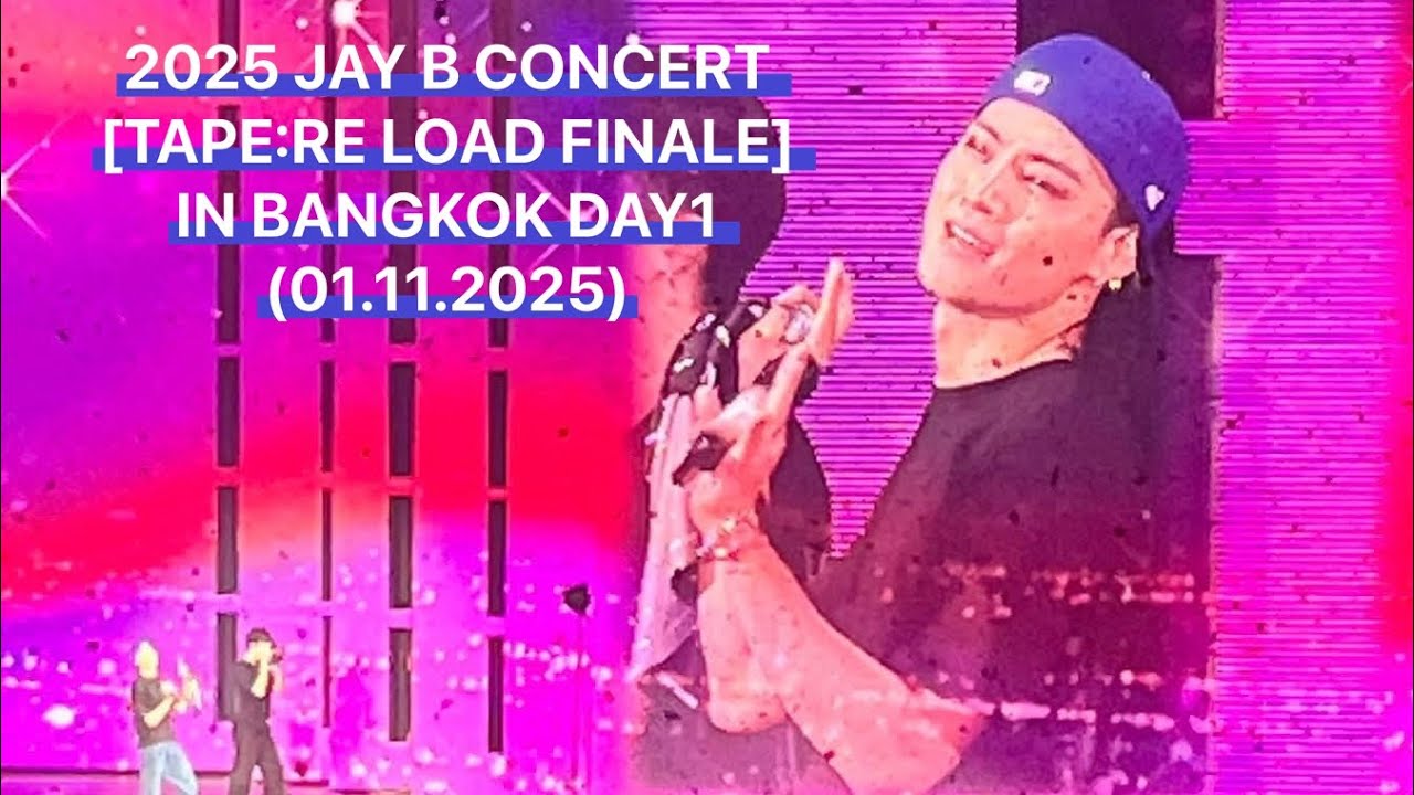 🌴2025 JAY B CONCERT [TAPE:RE LOAD FINALE] IN BANGKOK DAY1 : 1.11.2025 # ...
