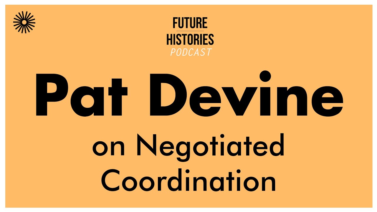 Pat Devine on Negotiated Coordination | Future Histories S02E33 - YouTube