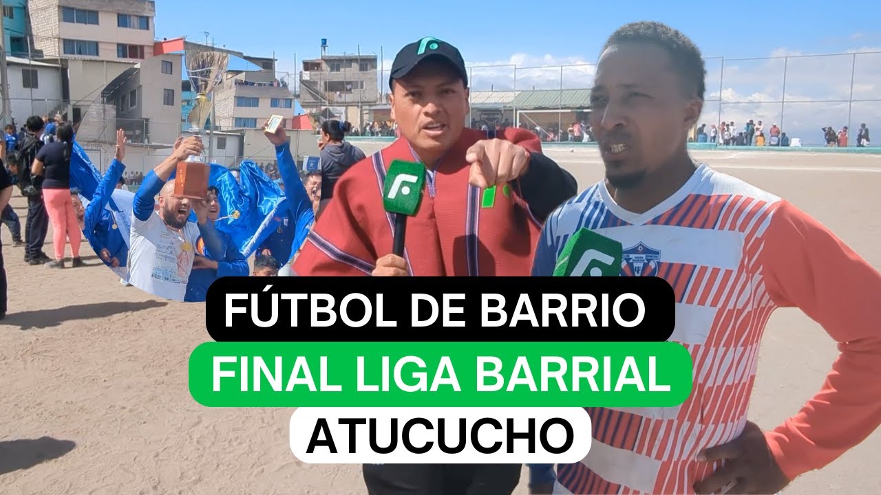 Fútbol de Barrio Capítulo 6 Final Liga Barrial Atucucho - YouTube