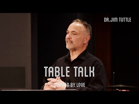 Table Talk | Marked by Love | Dr Jim Tuttle - YouTube