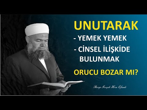 UNUTARAK YEMEK YEMEK VEYA CİNSEL İLİŞKİDE BULUNMAK ORUCU BOZAR MI?