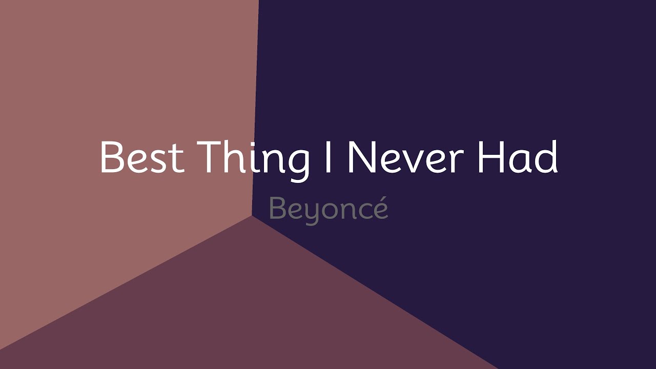 Beyoncé - Best Thing I Never Had (lyrics) - YouTube
