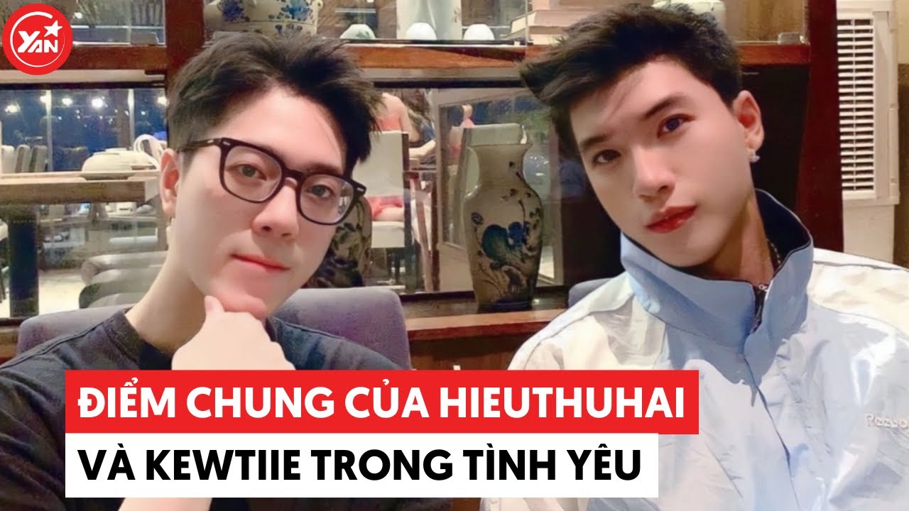 Điểm chung HIEUTHUHAI và Kewtiie trong tình yêu, không công khai nhưng ...