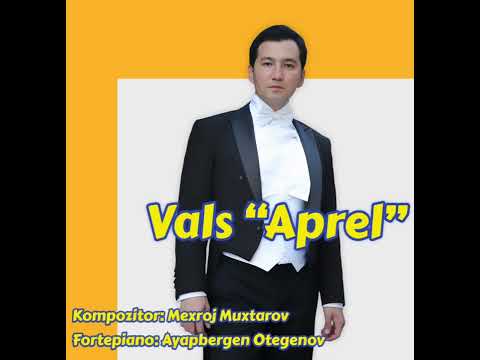 Vals “Aprel”, Kompozitor: Mexroj Muxtarov, Fortepiano: Ayapbergen Otegenov