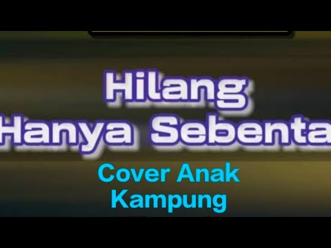 Hilang Hanya Sebentar‼️Cover Anak Kampung😇‼️‼️ - YouTube