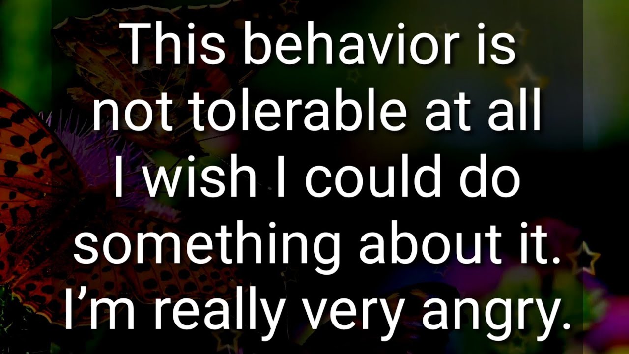 This behavior is not tolerable at all I wish I could do something about ...