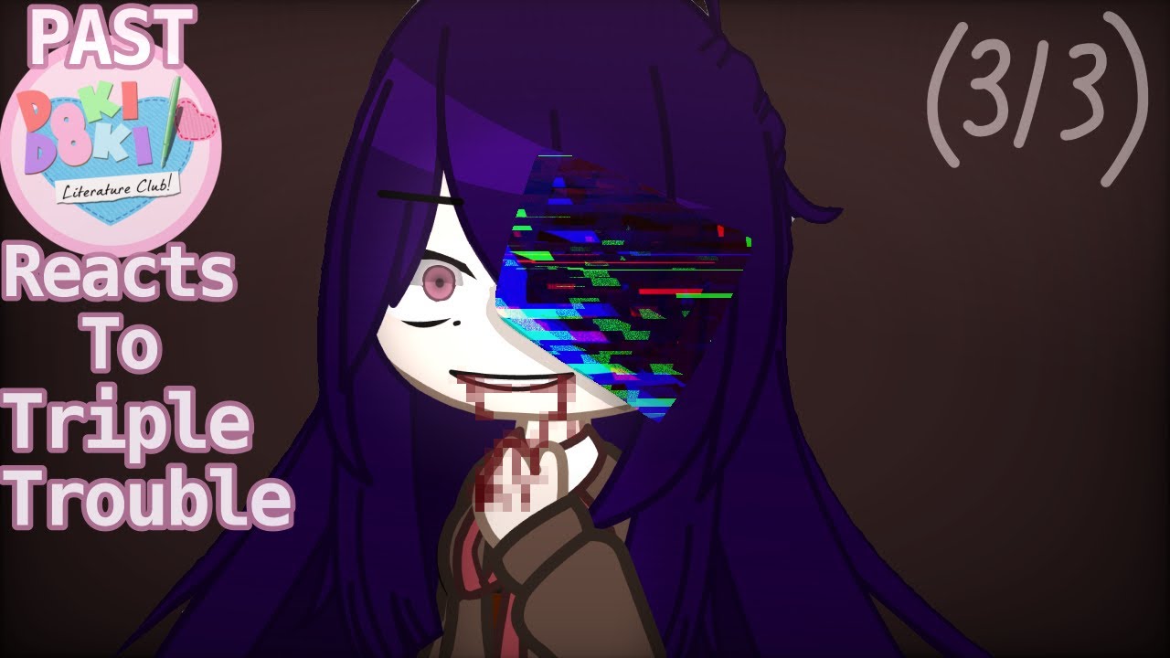 Past DDLC reacts to Triple Trouble [3\3] - YouTube