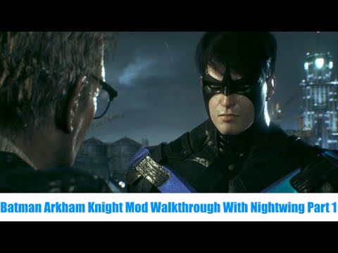 Batman Arkham Knight MOD Walkthrough With Nightwing Part 1 - YouTube