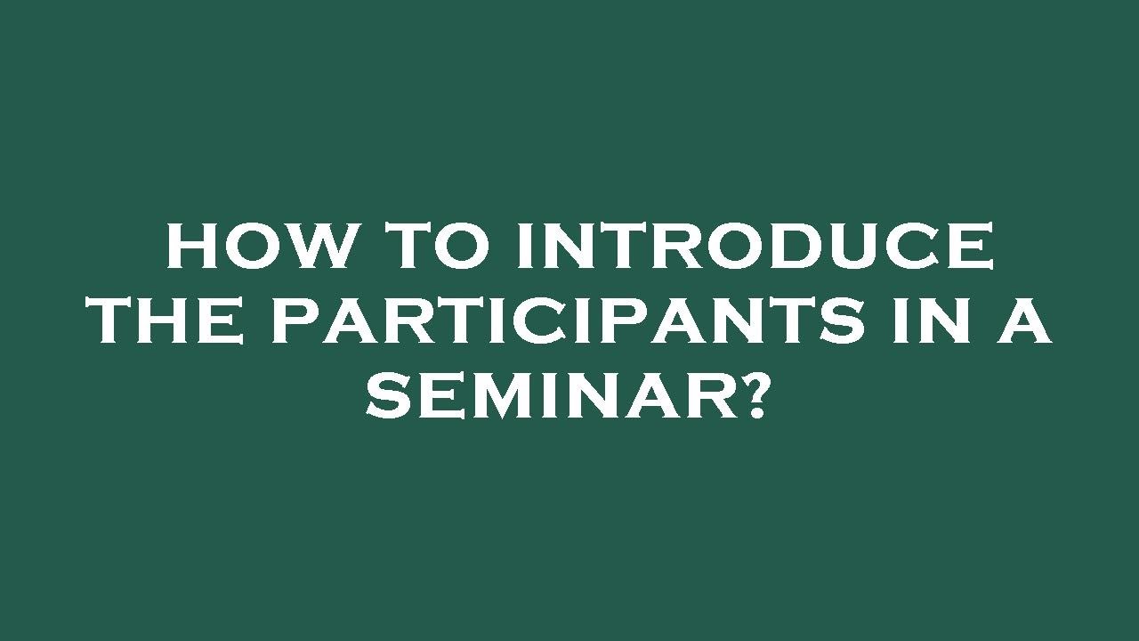 How to introduce the participants in a seminar? - YouTube