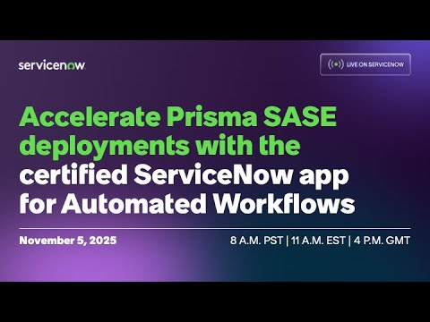 Live on ServiceNow: Accelerate Prisma SASE Deploym... - ServiceNow ...