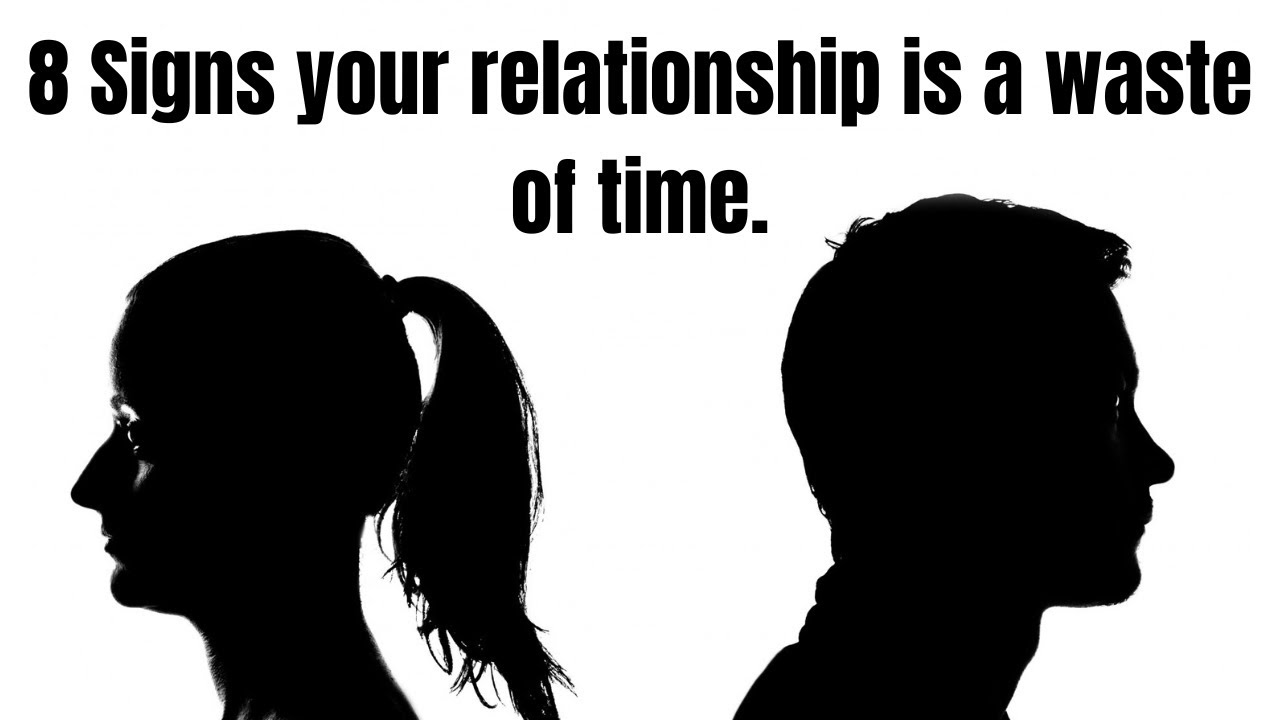 8 Signs your relationship is a waste of time( Leave them alone) - YouTube