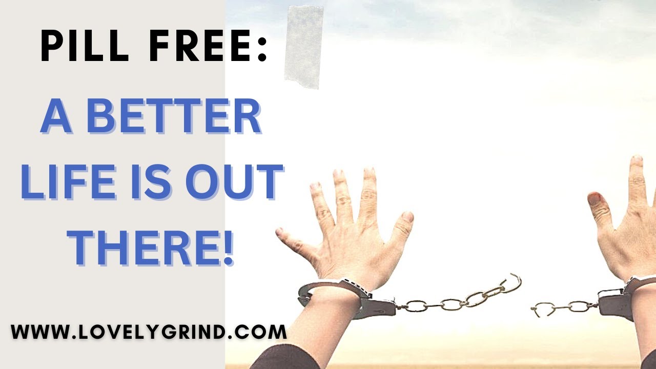 Pill Free: A Better Life is Out There! - YouTube