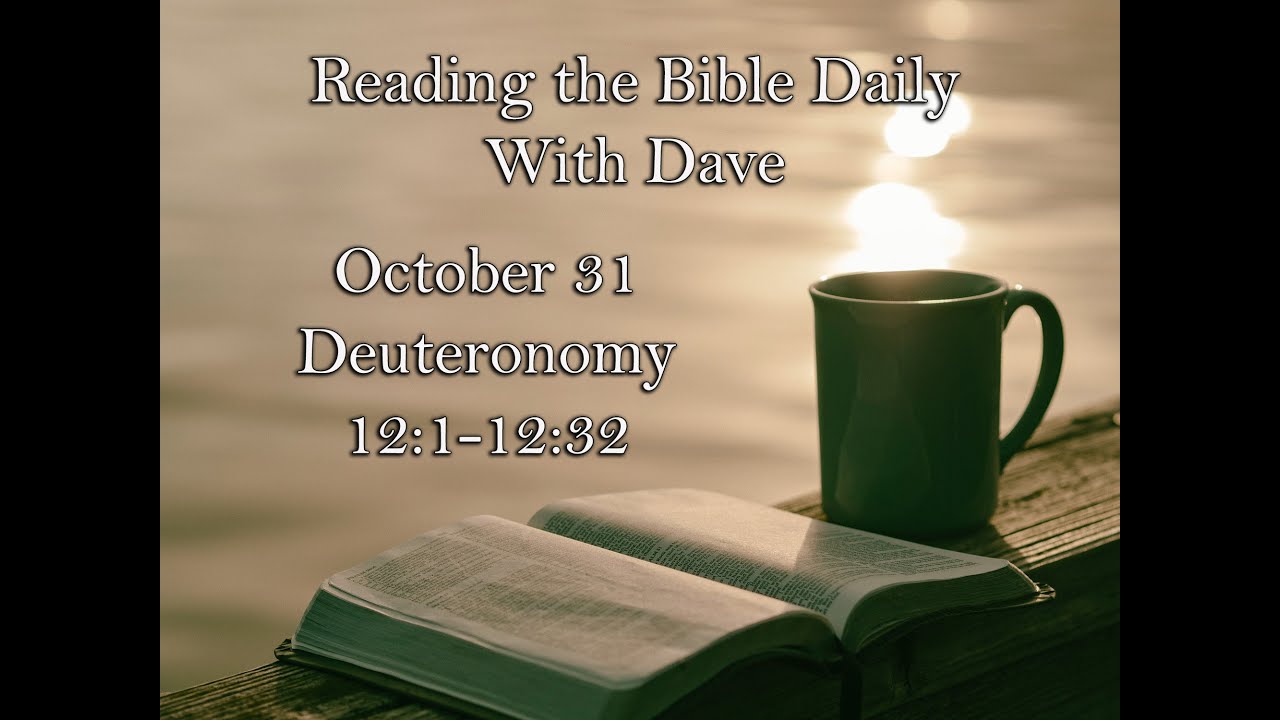 Reading the Bible Daily with Dave: October 31 Deuteronomy 12:1-32 - YouTube