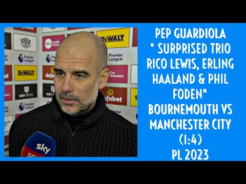 PEP GUARDIOLA POST MATCH INTERVIEW BOURNEMOUTH VS MAN CITY (1:4) 2023 ...