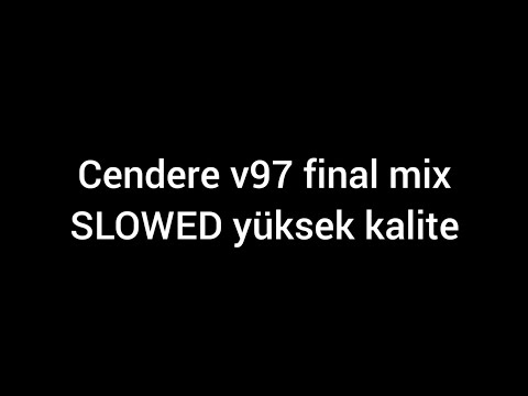 Cendere V97 Final Mix SLOWED yüksek kalite ✓