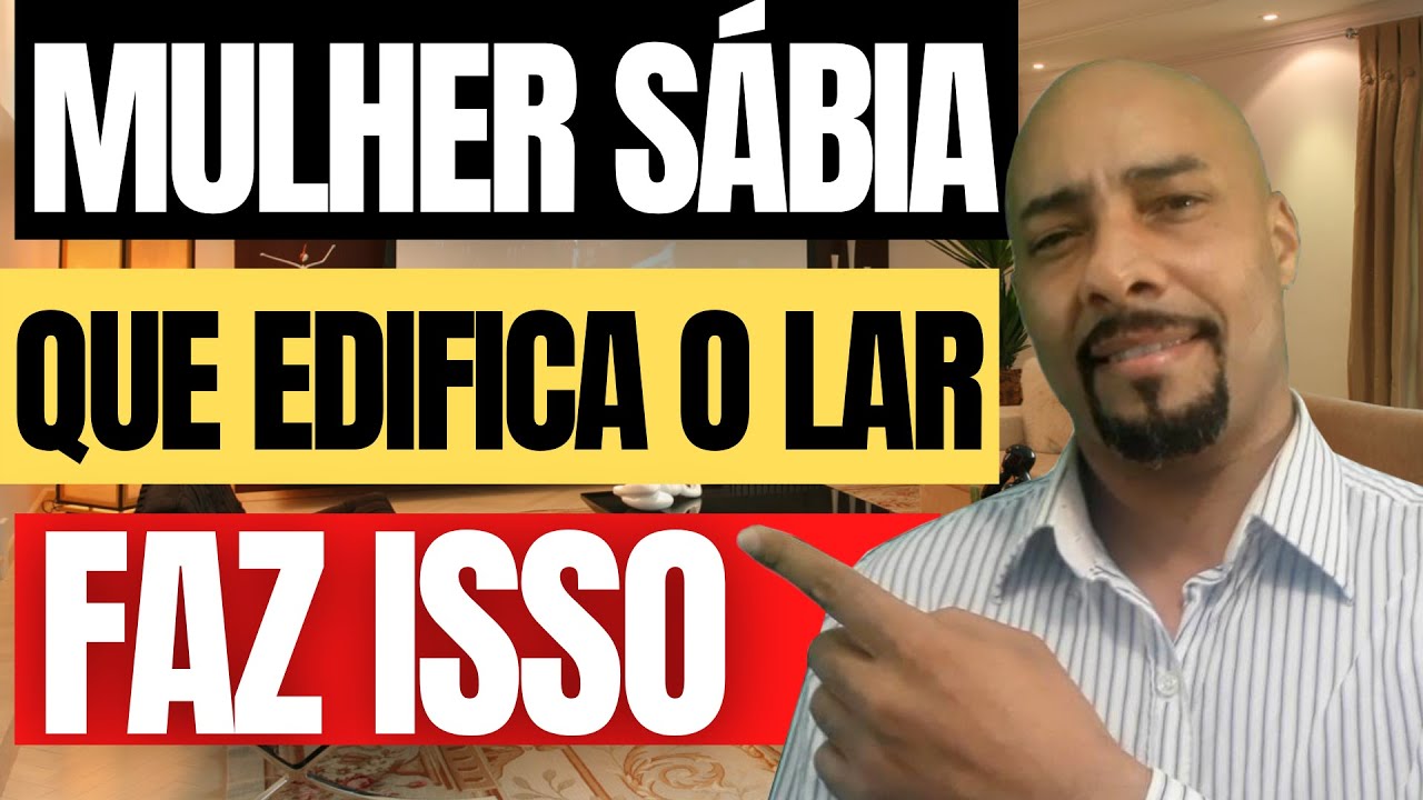 5 COISAS QUE UMA MULHER SÁBIA, E QUE EDIFICA O LAR FAZ - YouTube