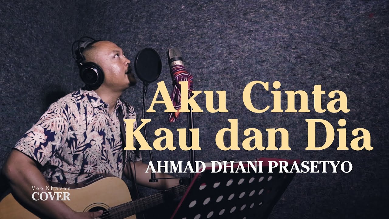 AHMAD DHANI PRASETYO - AKU CINTA KAU DAN DIA | VEE NHAVAN COVER - YouTube