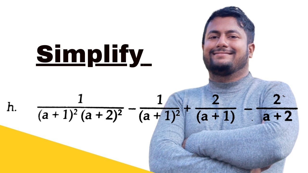 Simplify:- 1/((a+1)²(a+b)²) - 1/(a+1)² + 2/(a+1) - 2/(a+2) - YouTube