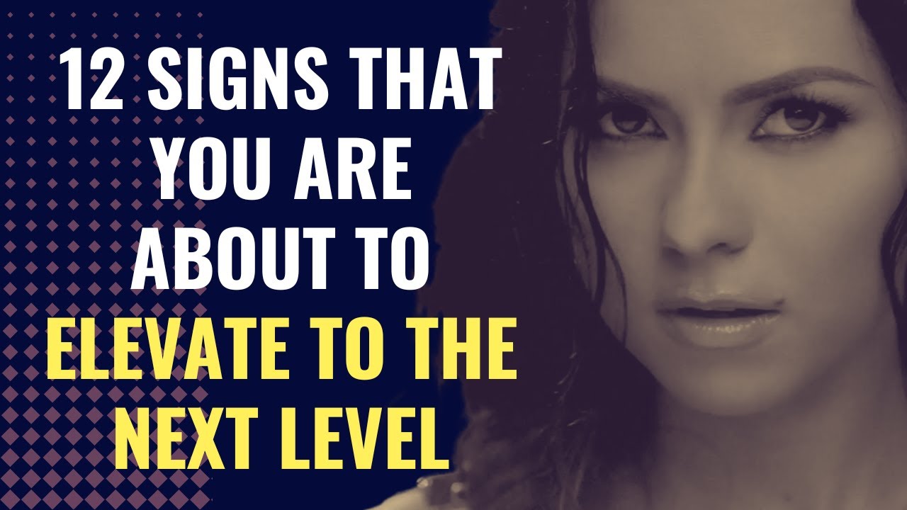 12 Signs That You Are About To Elevate To The Next Level | Awakening ...