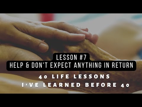 Lesson 7: Help, but don't expect anything in return | 40 Life Lessons I ...