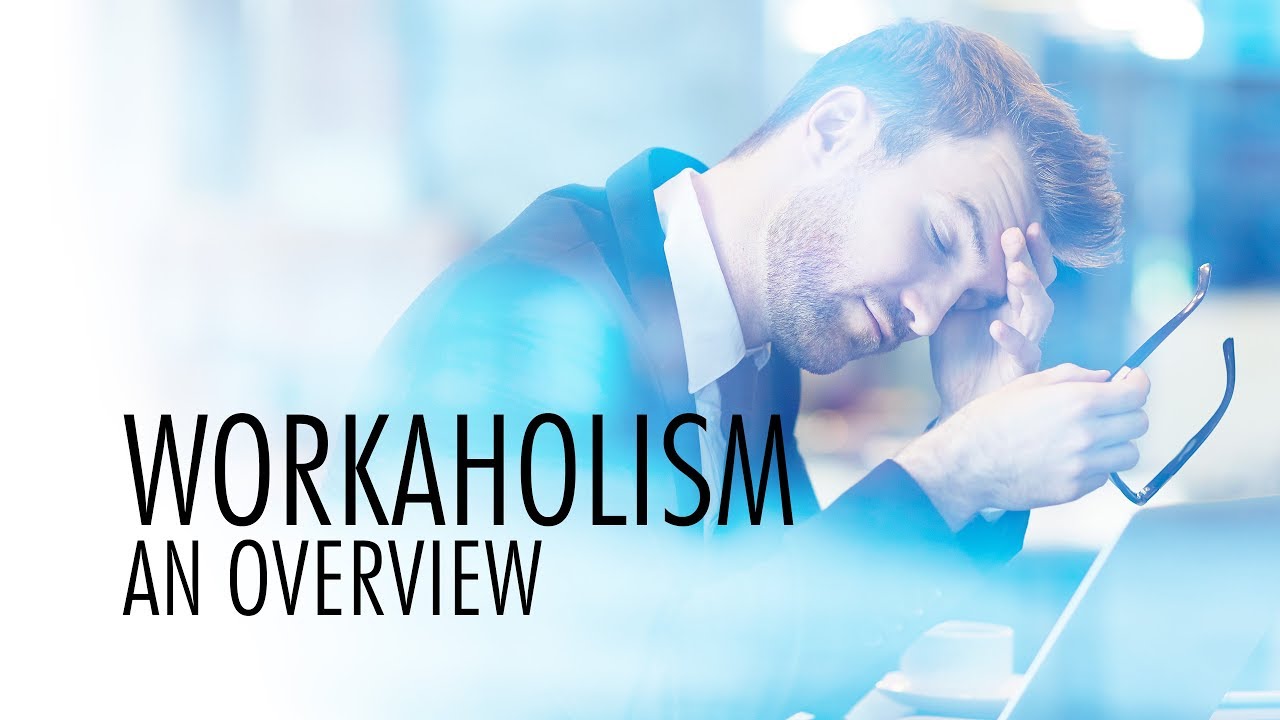 Workaholism: An overview - YouTube