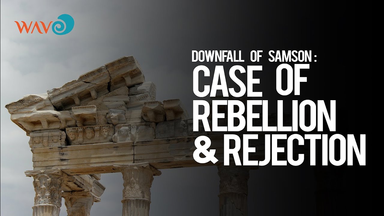 Downfall of Samson – Case of Rebellion & Rejection - Sunday Service ...