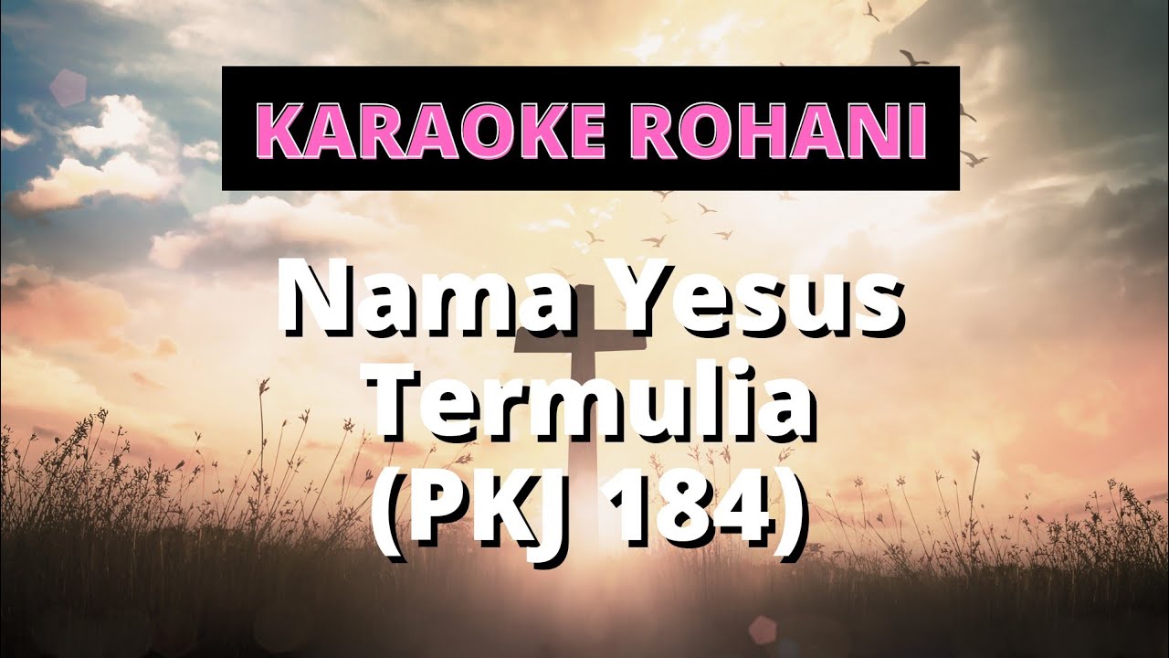 KARAOKE ROHANI KRISTEN || Nama Yesus Termulia (PKJ 184) - YouTube