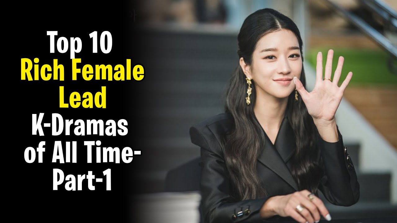 Top 10 Rich Female Lead K-Dramas of All Time | Part-1 - YouTube