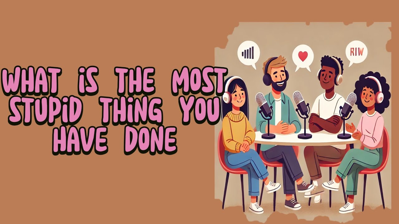 What is most stupid thing you have done?!| 🎙8 minute English podcast ...