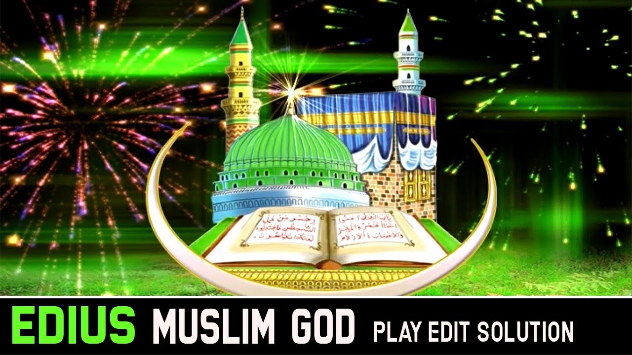 EDIUS MUSLIM GOD || MUSLIN GOD || EDIUS MUSLIM PRAYER || PLAY EDIT ZONE ...