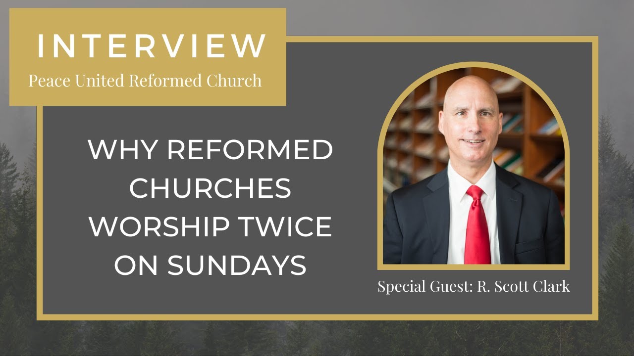 Interview: Why Reformed Churches Worship Twice on Sundays with Dr. R ...